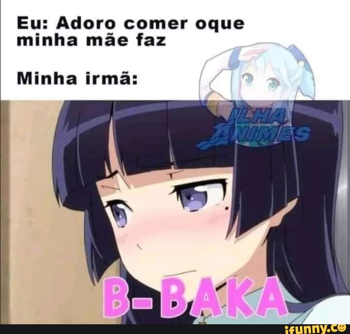 Eu Adoro Comer Oque Minha Mãe Faz Minha Irmã Ifunny Brazil