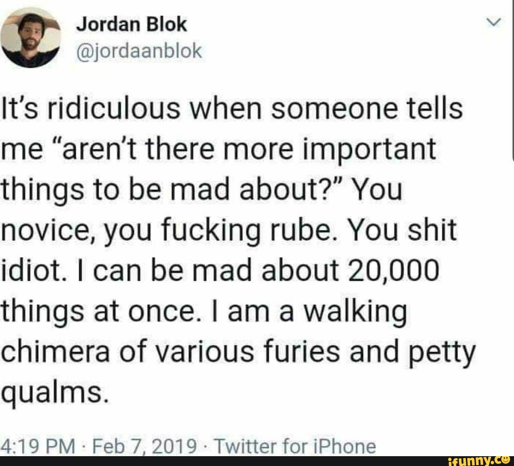 Jordan It's ridiculous when someone tells me "aren't there more ...