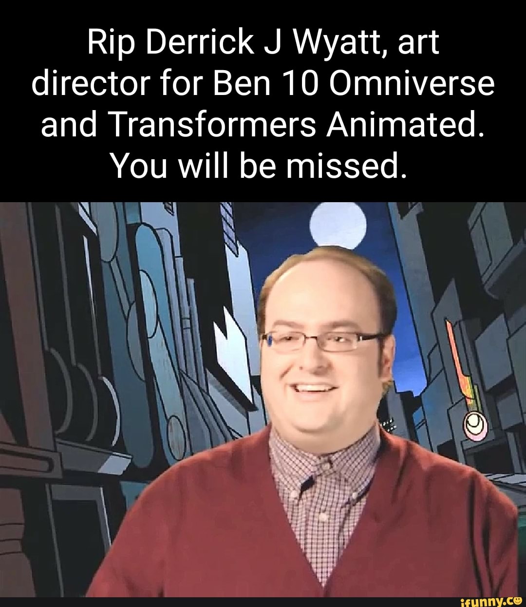 Rip Derrick J Wyatt, art director for Ben 10 Omniverse and Transformers ...