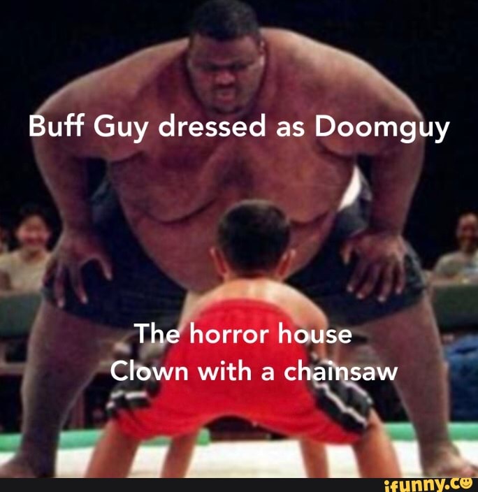 Buff Guy dressed as Doomguy The horror house Clown with a chainsaw - iFunny