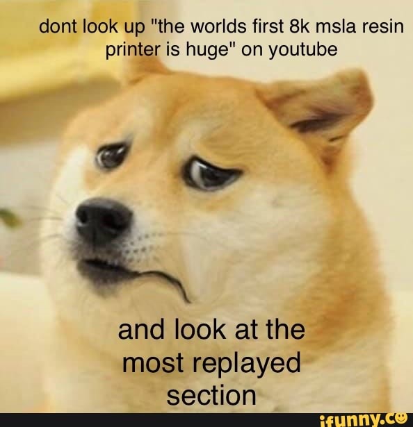Dont look up "the worlds first msla resin printer is huge" on youtube ...