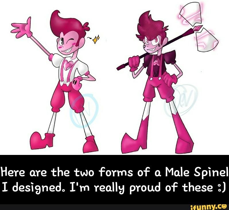 Here are the two "Forms 0'F a Male Spinel I designed. I'm really proud ...