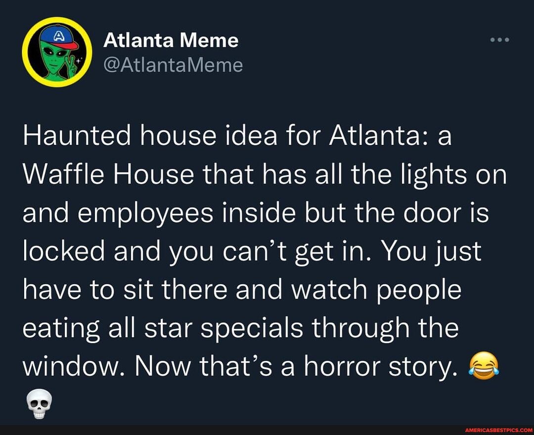 Atlanta Meme @AtlantaMeme Haunted house idea for Atlanta: a Waffle ...