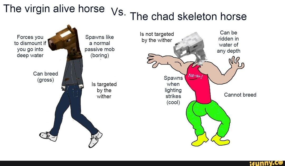 The virgin alive horse Vs. The chad skeleton horse Forces you Spawns ...