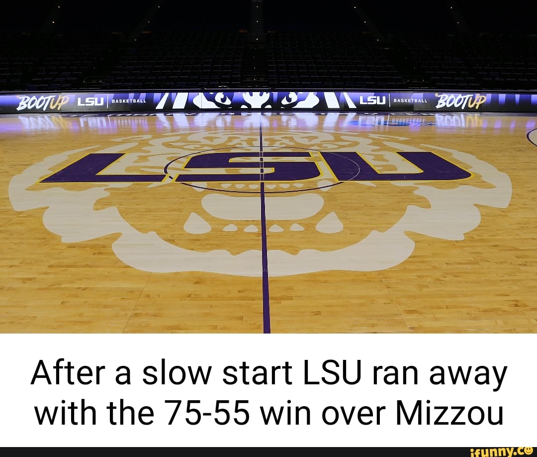 After a slow start LSU ran away with the 75-55 win over Mizzou - iFunny