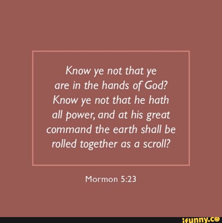 Know ye not that ye are in the hands of God? Know ye not that he hath ...