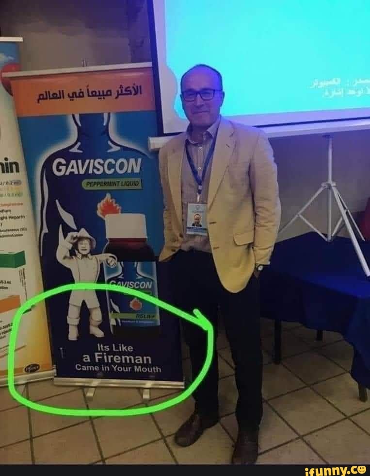 GAVISCON Its Like a Fireman Came in Your Mouth - iFunny