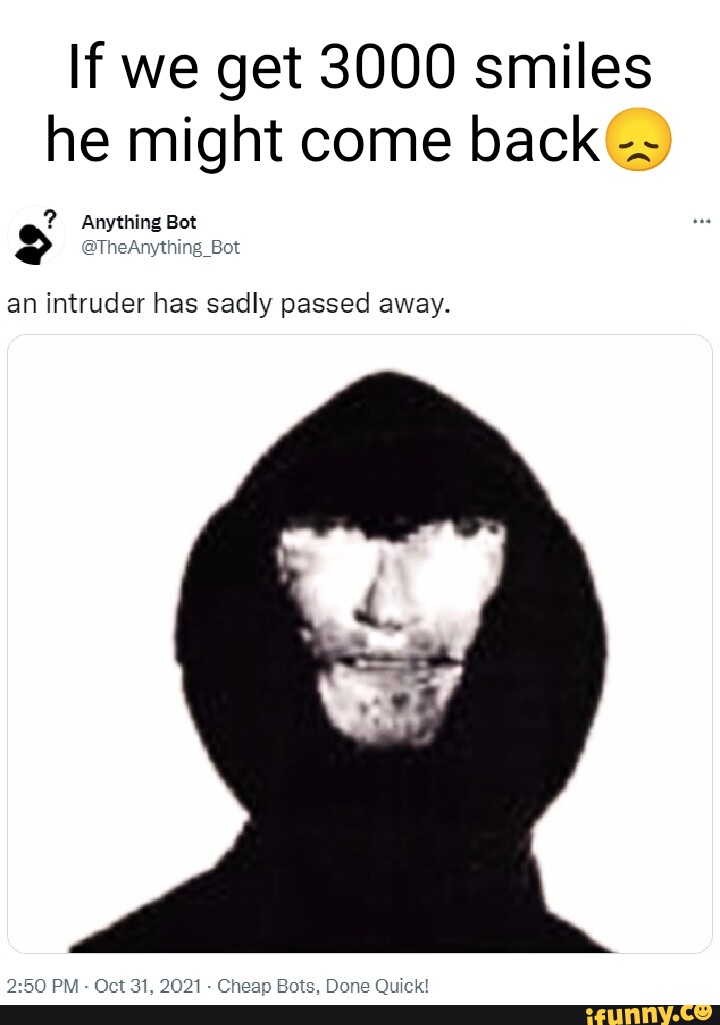 If we get 3000 smiles he might come back Anything Bot > @TheAnything ...