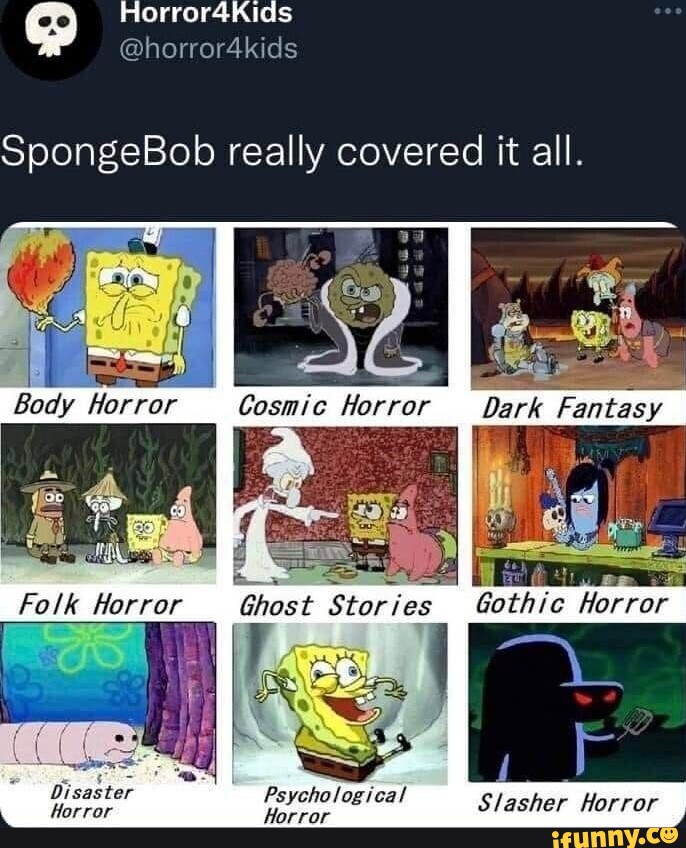 SpongeBob really covered it all. Horror Cosmic Horror Dark Fantasy ...