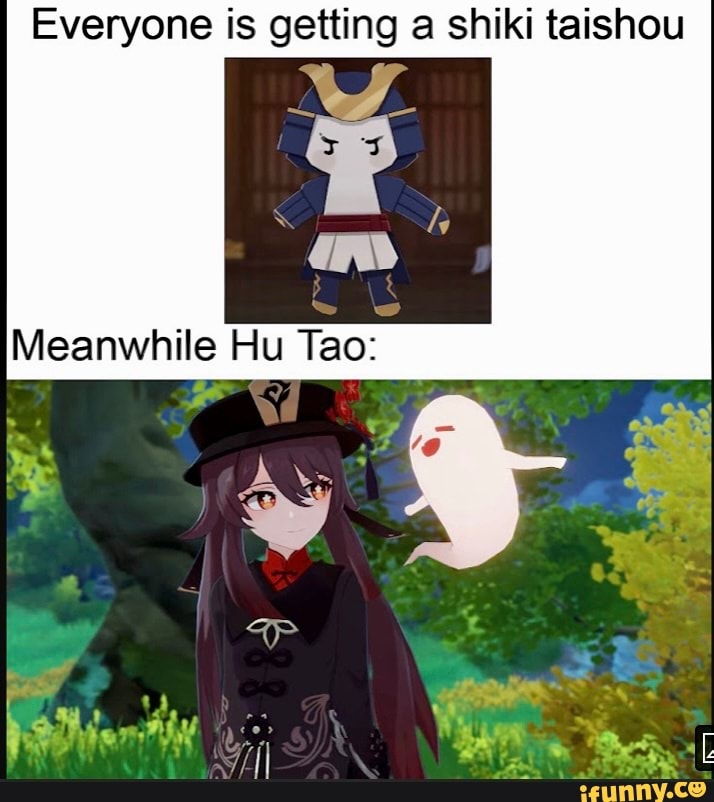 Everyone is getting a shiki taishou Meanwhile Hu Tao: fe A \ PP foo ...
