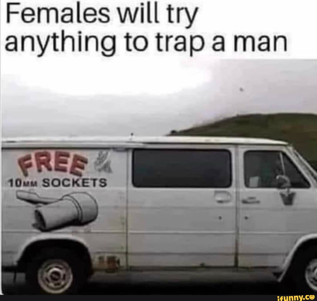Females will try anything to trap a man - iFunny