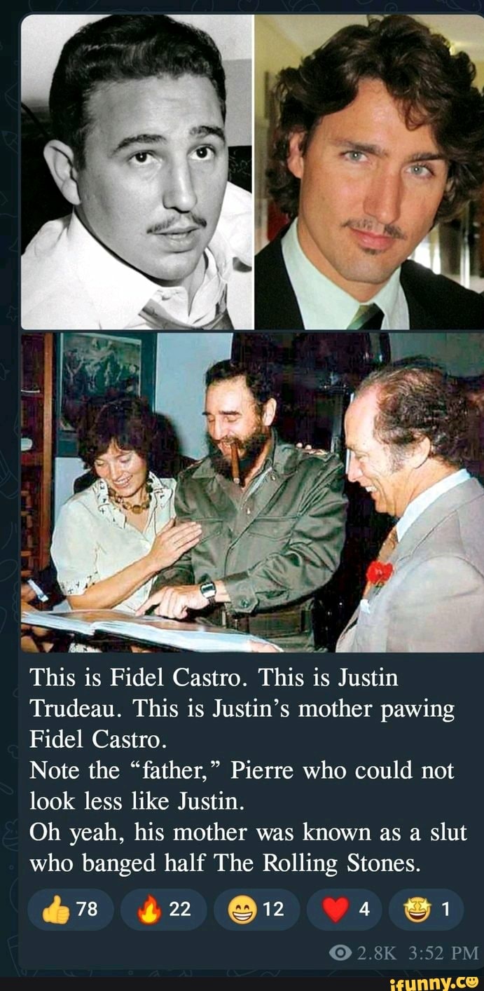 This is Fidel Castro. This is Justin Trudeau. This is Justin's mother ...