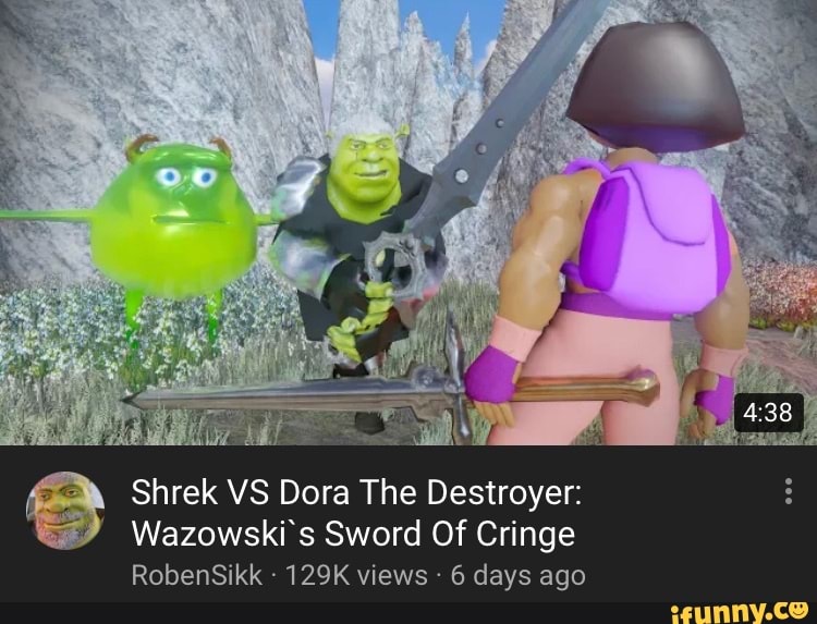 Shrek VS Dora The Destroyer: Wazowski‘s Sword Of Cringe RobenSikk‘129K ...