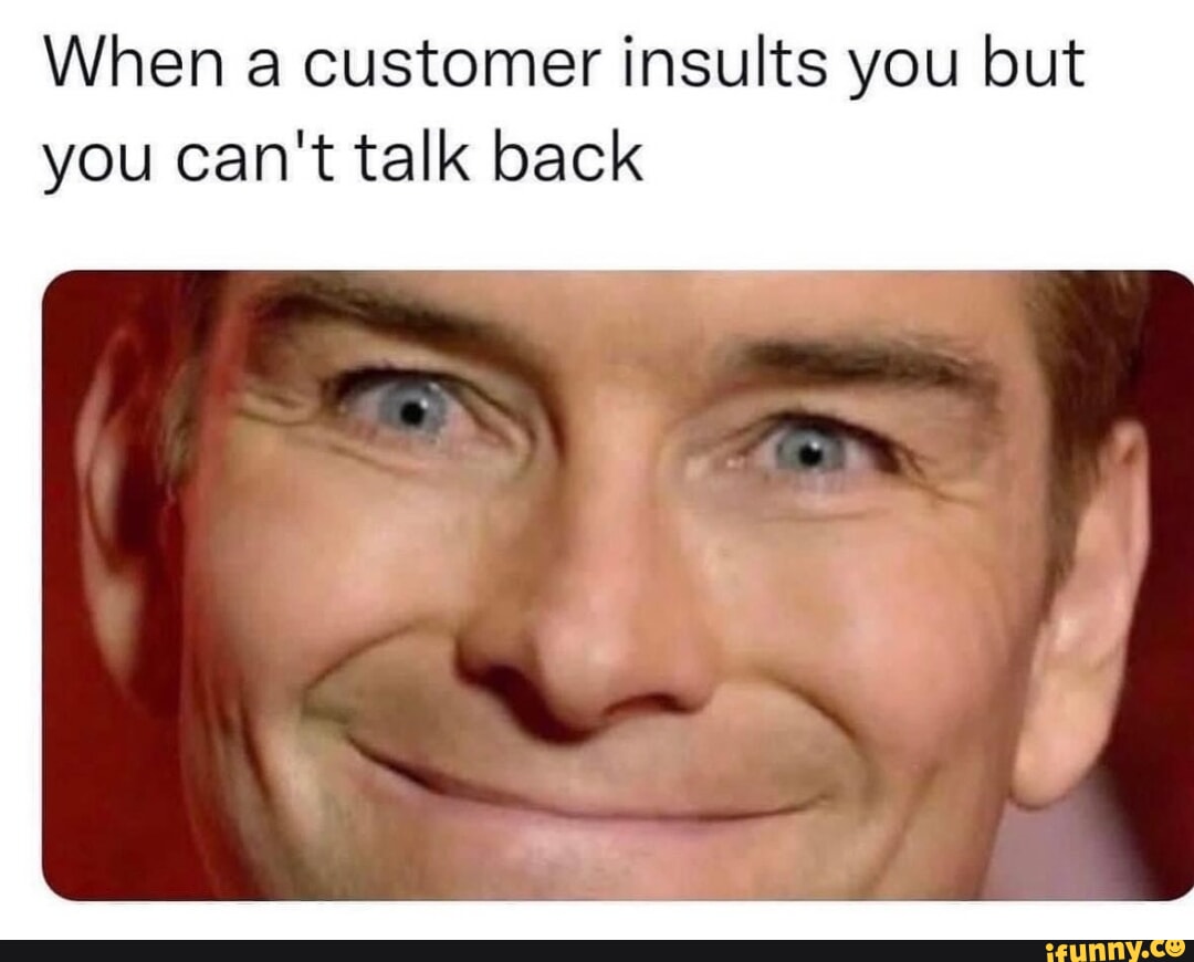 Customer memes. Best Collection of funny Customer pictures on iFunny
