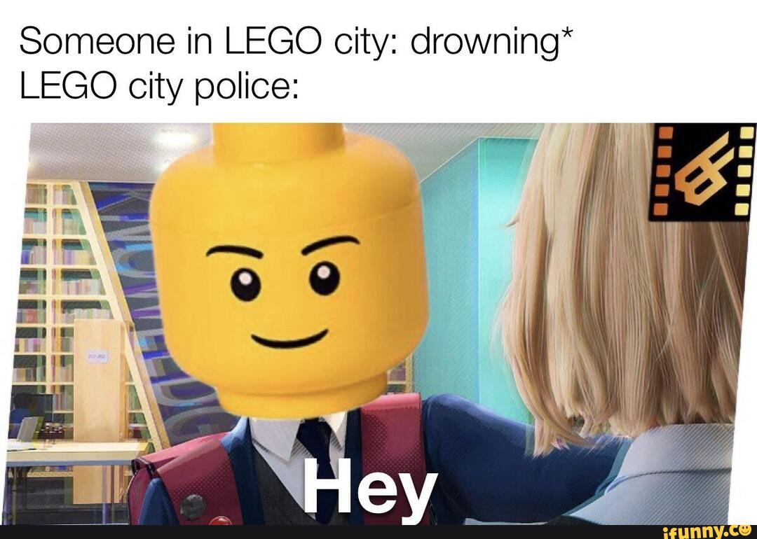 Someone in LEGO city: drowning* LEGO city police: - iFunny