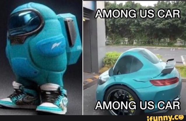 AMONG US CAR AMONG US CAR - iFunny