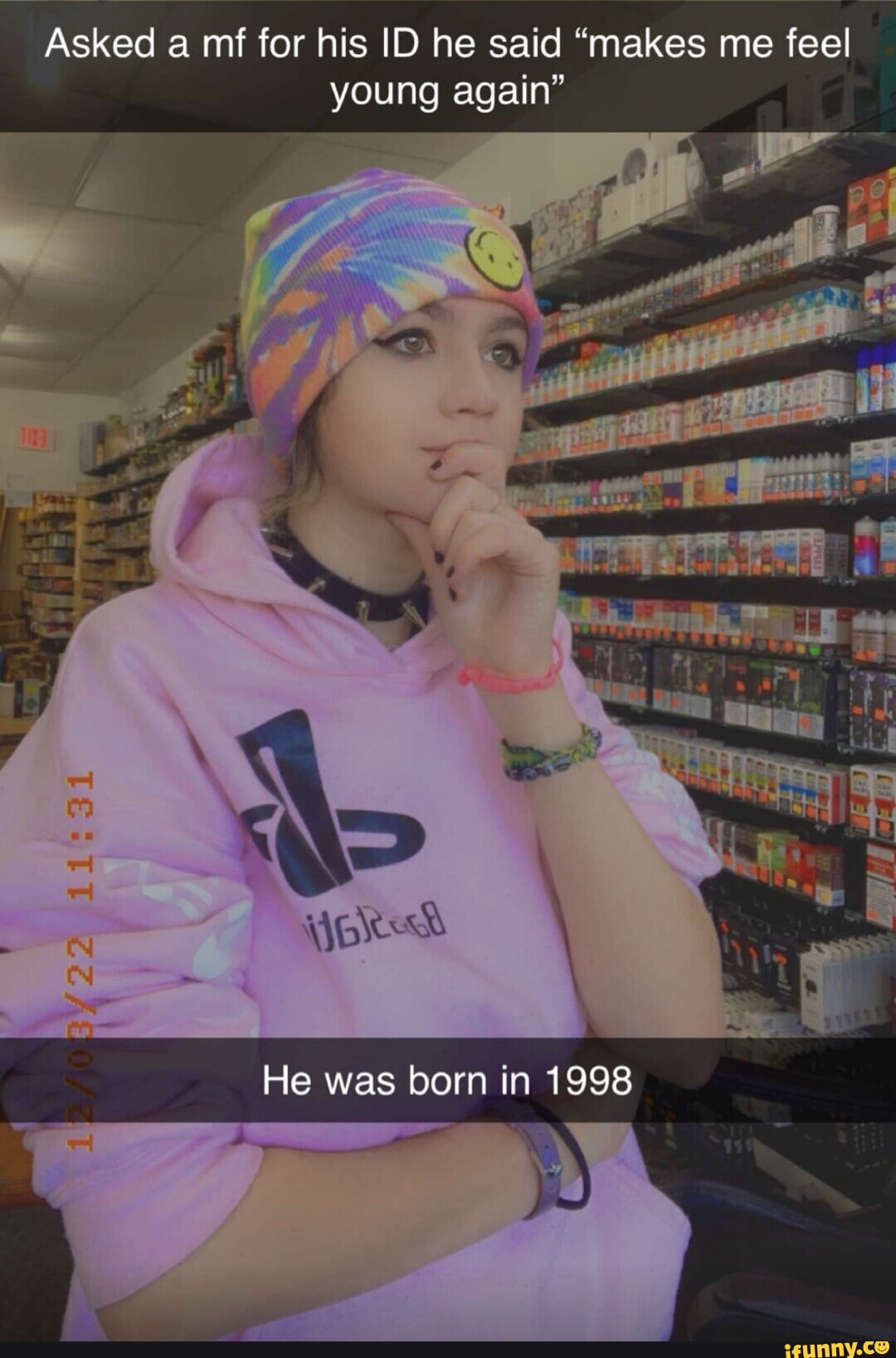 Asked a mf for his ID he said "makes me feel young again" Wor SQ He was ...