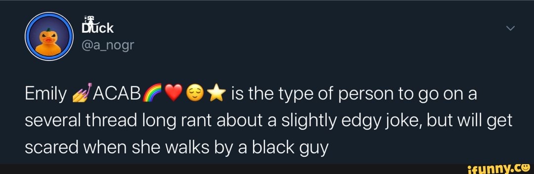 Emily ACAB @ is the type of person to go ona several thread long rant ...