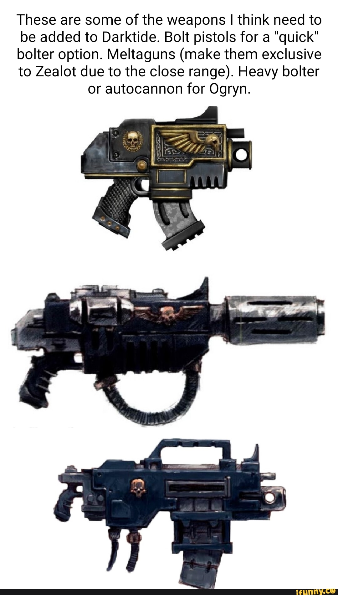 These are some of the weapons I think need to be added to Darktide ...