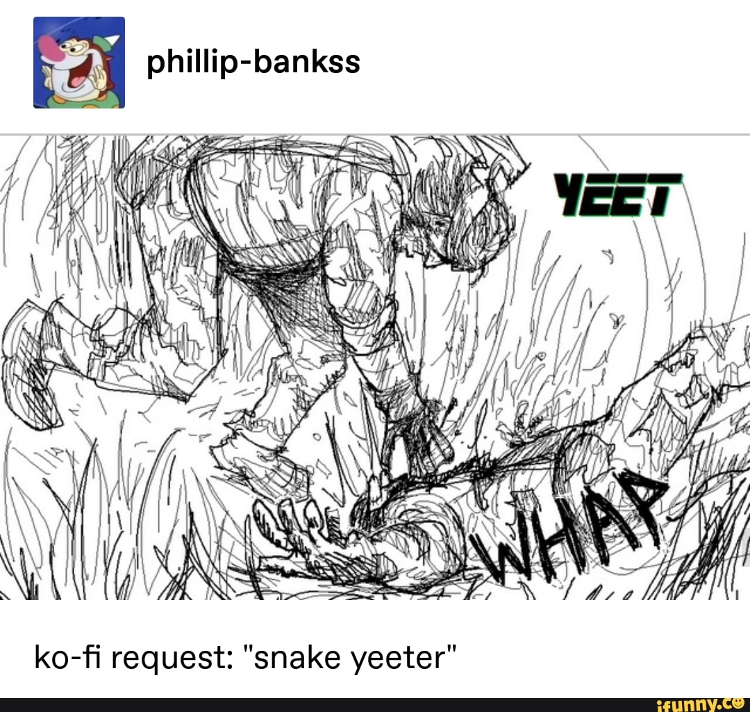 FL“; phillip-bankss ko-fi request: "snake yeeter" - iFunny