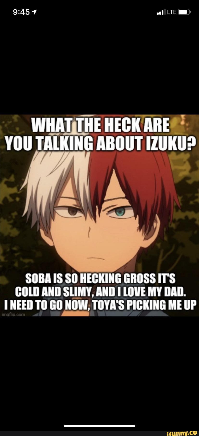Ot LTE WHAT THE HECK ARE YOU TALKING ABOUT IZUKU? SOBA IS SO HECKING ...
