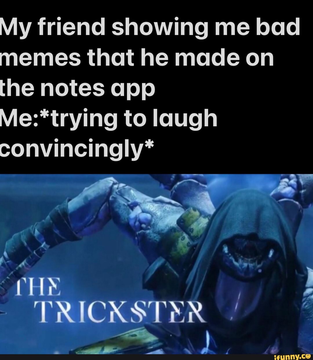 My friend showing me bad memes that he made on the notes app to laugh ...
