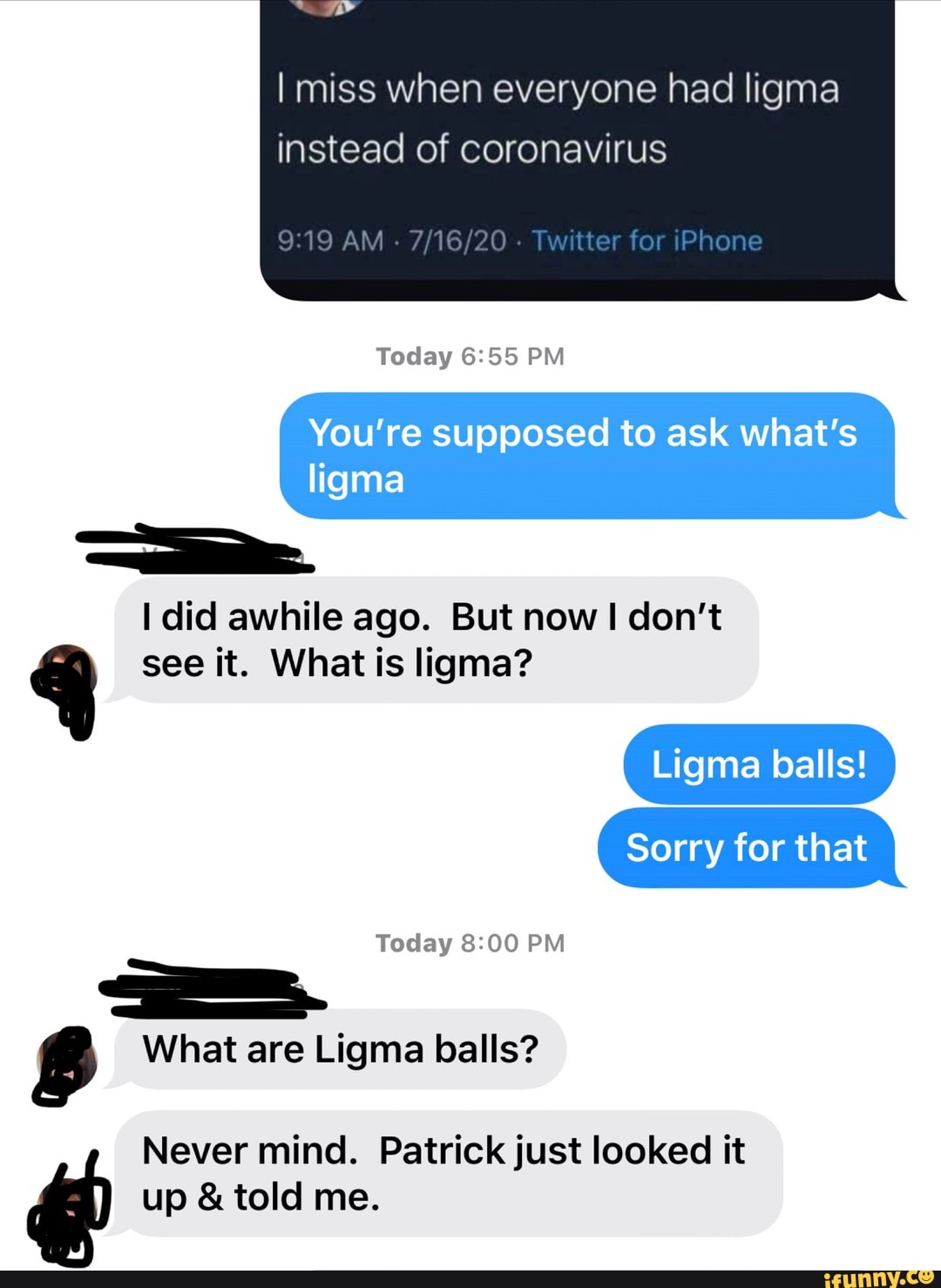 I miss when everyone had ligma instead of coronavirus Today 6:55 PM You ...