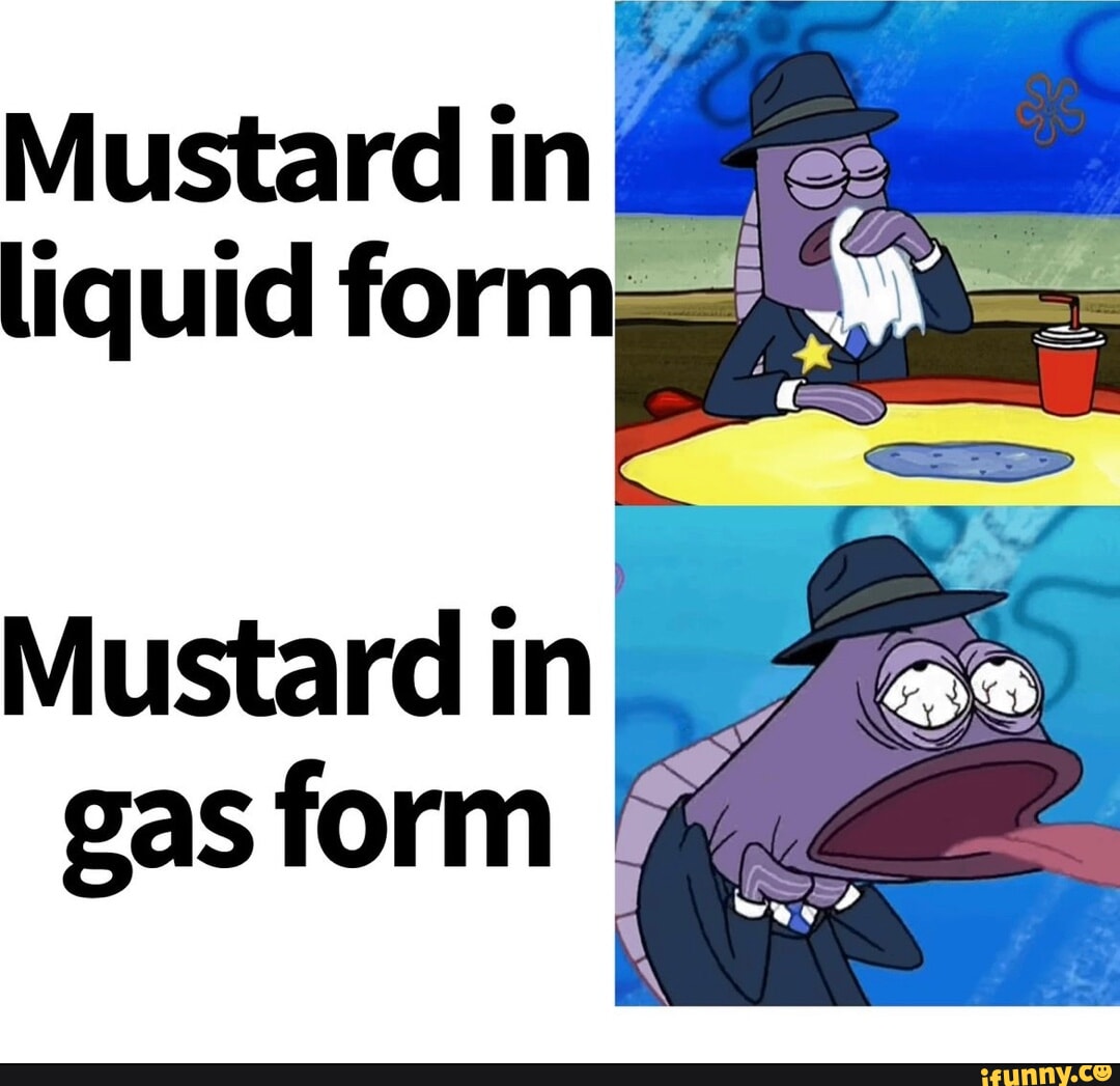 Mustard Mustard in gas form - iFunny