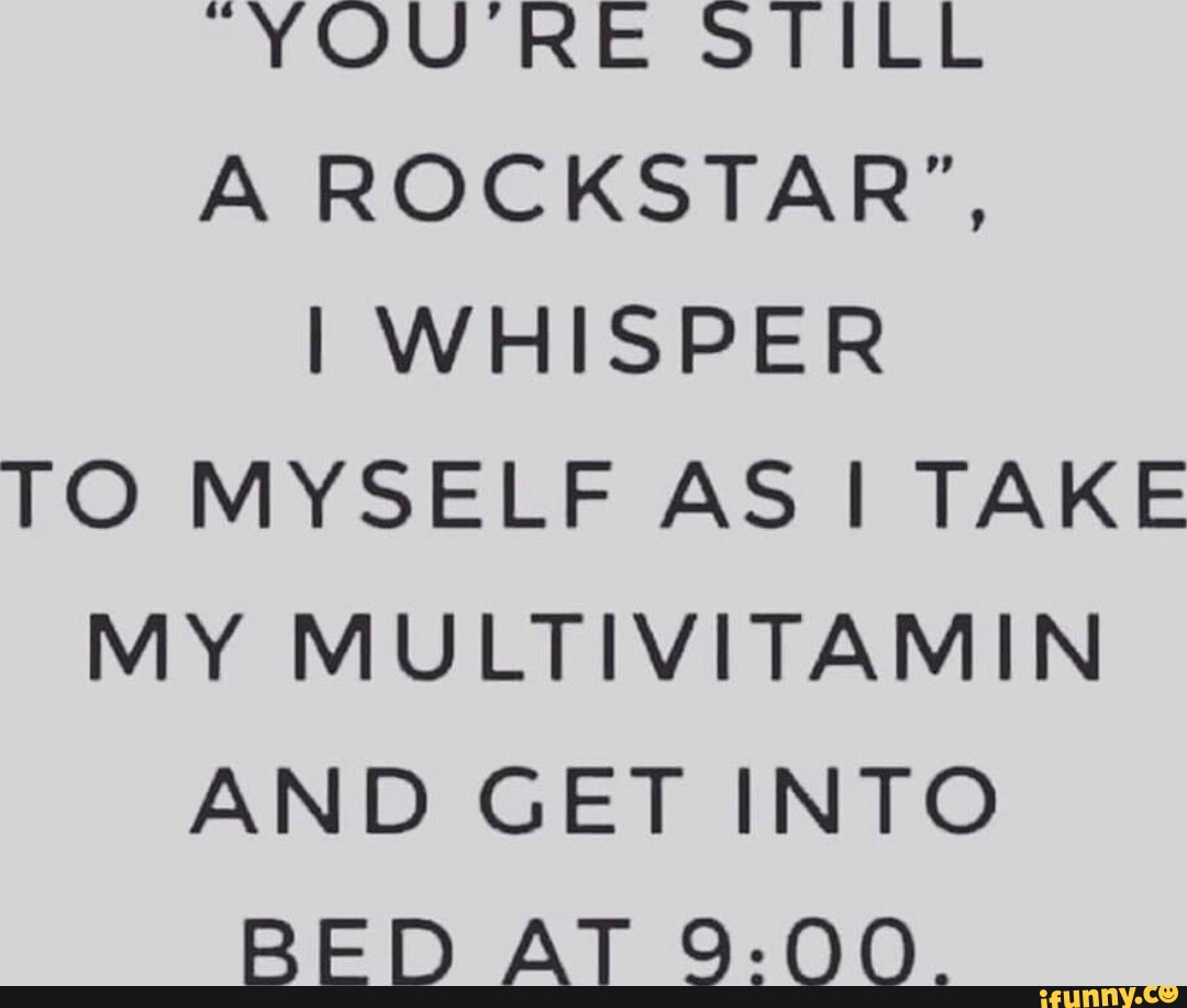 "YOU'RE STILL A ROCKSTAR', I WHISPER TO MYSELF AS I TAKE MY ...