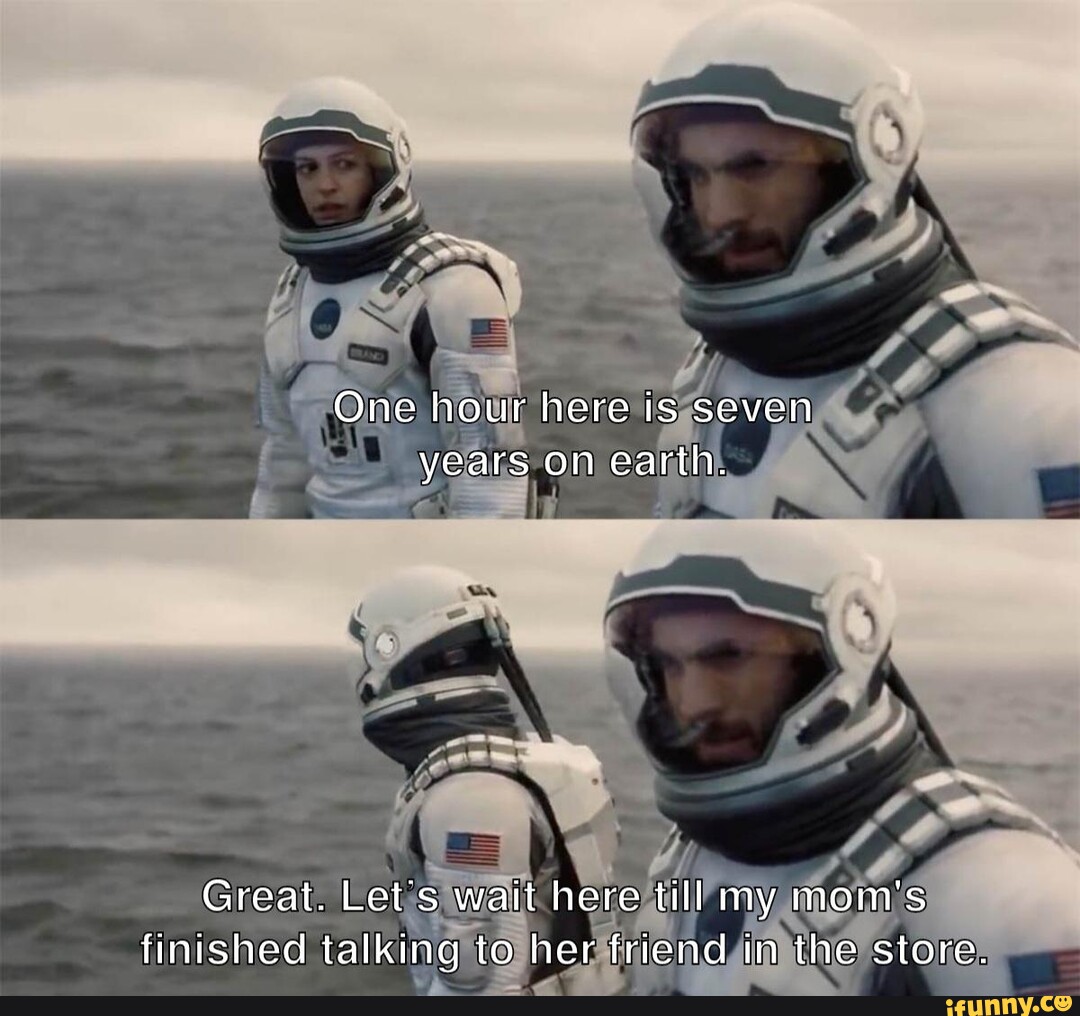 One hour here is seven years on earth. Great. Le wait here ull my mom's ...