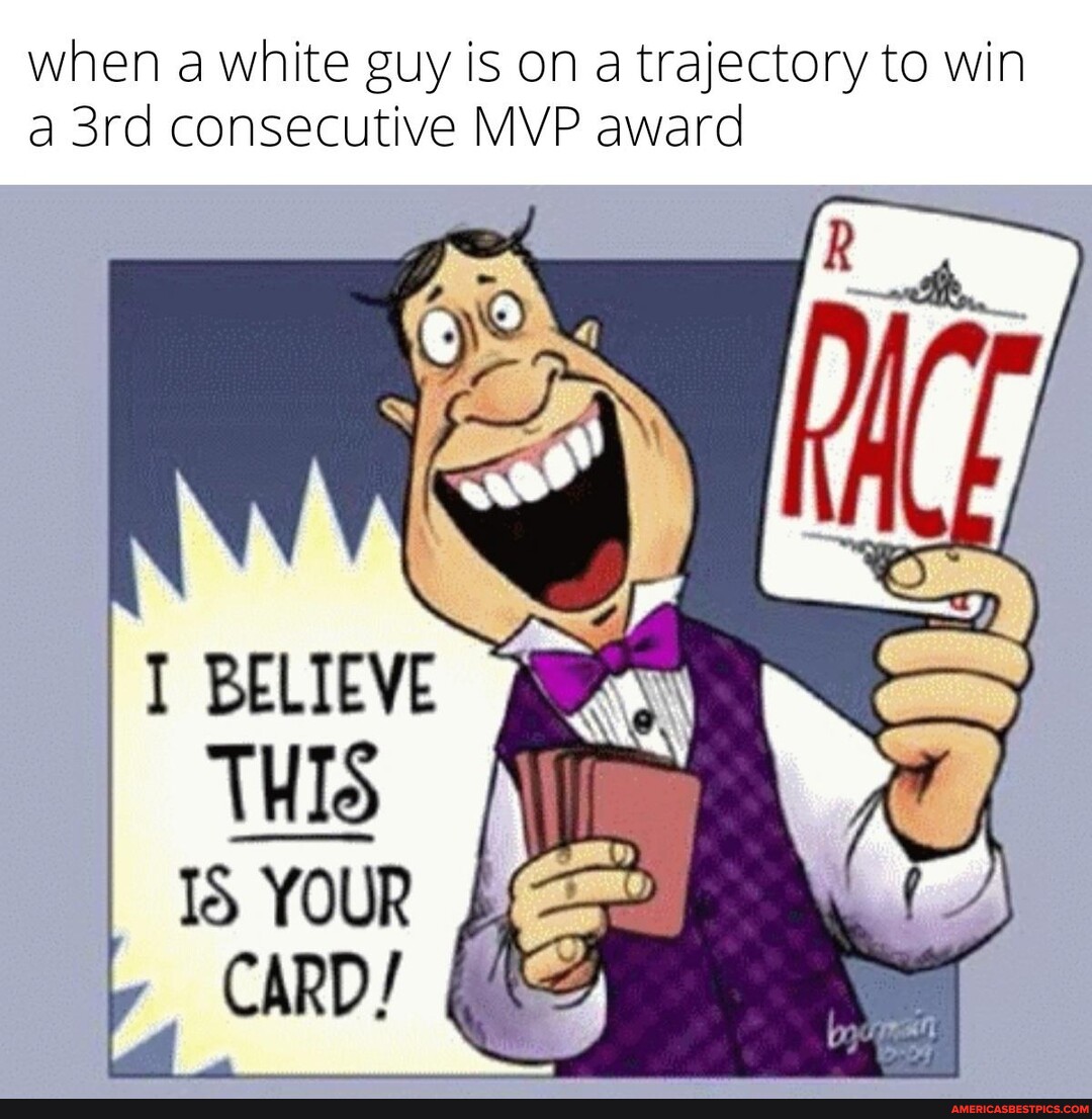 When a white guy is on a trajectory to win a consecutive MVP award ...