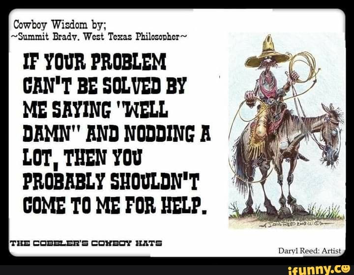 Cowboy Wisdom by; ~Summit Brady. West Texas Philosopher~ IF YOUR ...