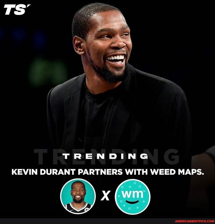 TS" TRENDING KEVIN DURANT PARTNERS WITH WEED MAPS. XX - America’s best ...