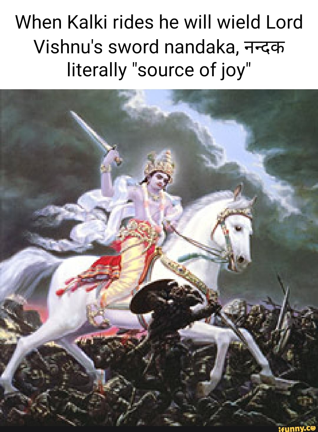 When Kalki rides he will wield Lord Vishnu's sword nandaka, literally ...