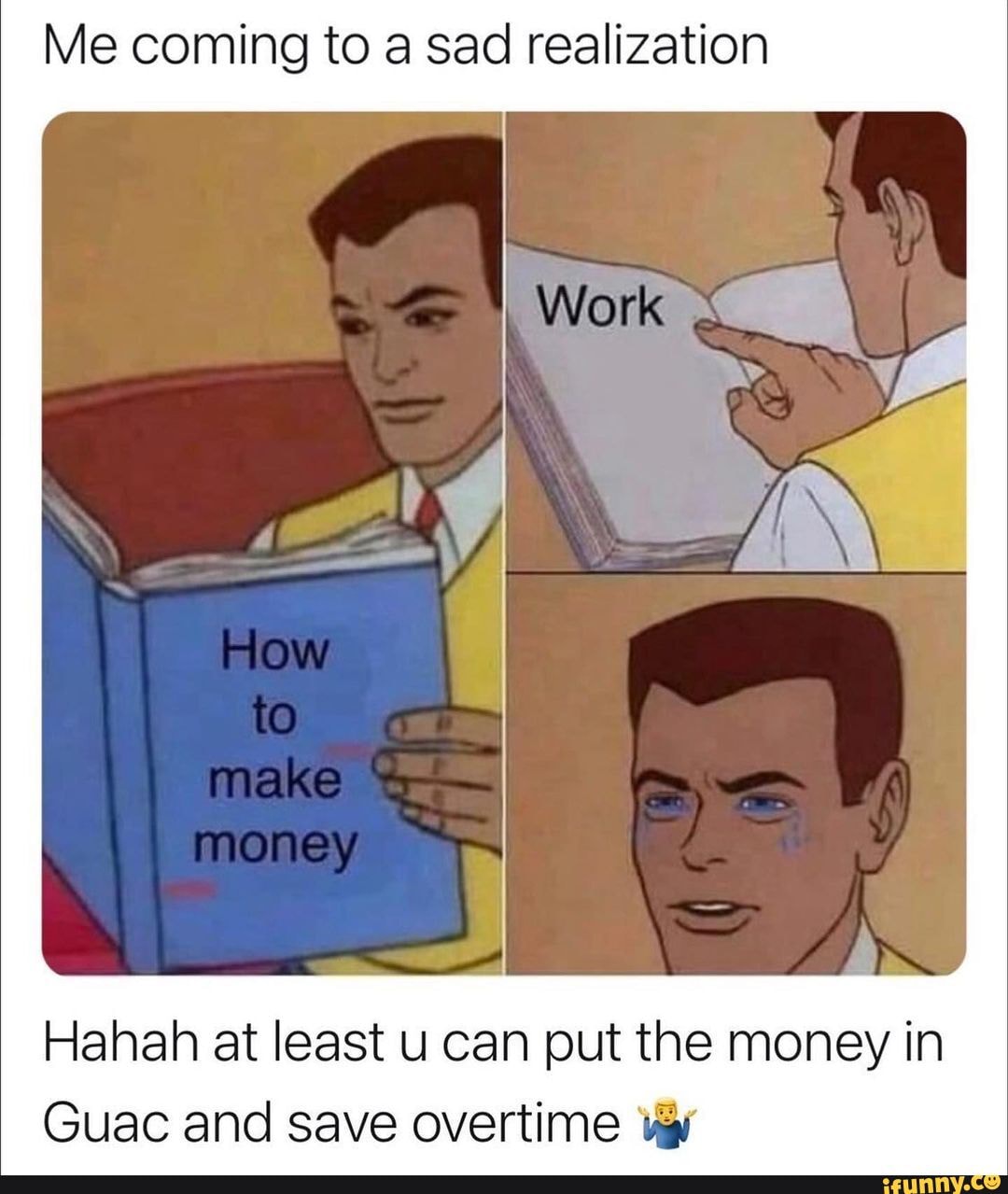 Me coming to a sad realization money make Hahah at least u can put the ...