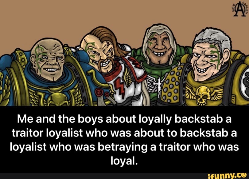 Traitor loyalist who was about to backstab a loyalist who was betraying ...
