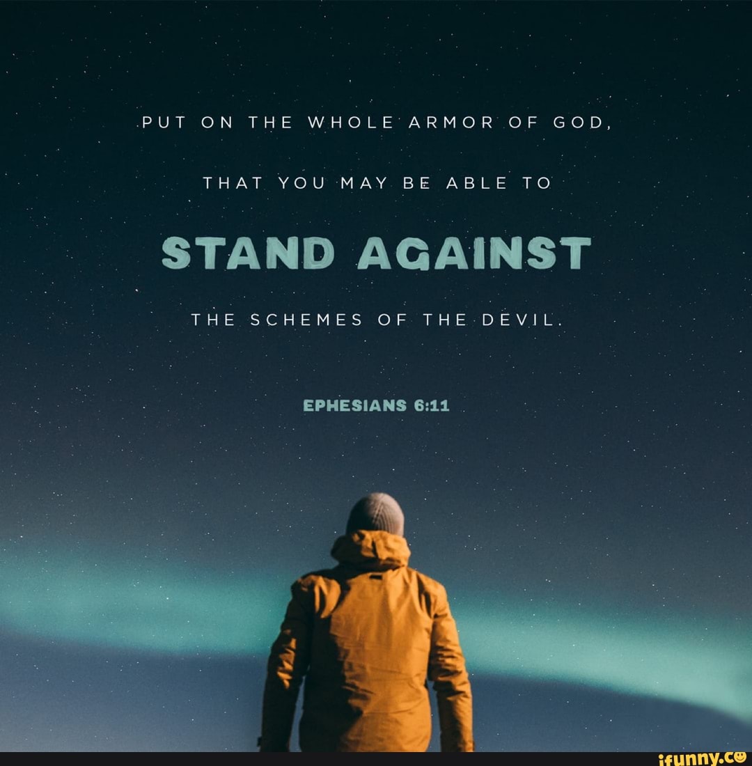 PUT ON THE WHOLE ARMOR OF GOD THAT YOU MAY BE ABLE TO ABLE TO STAND ...