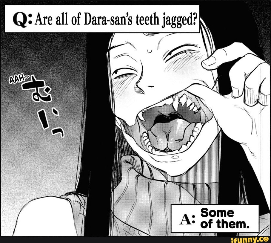 I Q: Are all of Dara-san's teeth jagged? - iFunny