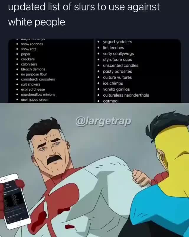 Updated list of slurs to use against white people snow roaches yogurt ...