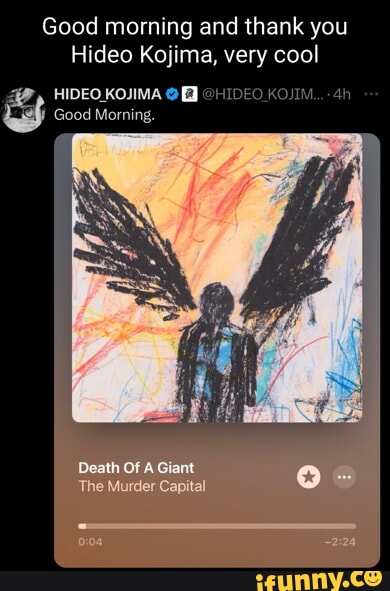 Good morning and thank you Hideo Kojima, very cool HIE HIDEO.KOJIMA ...