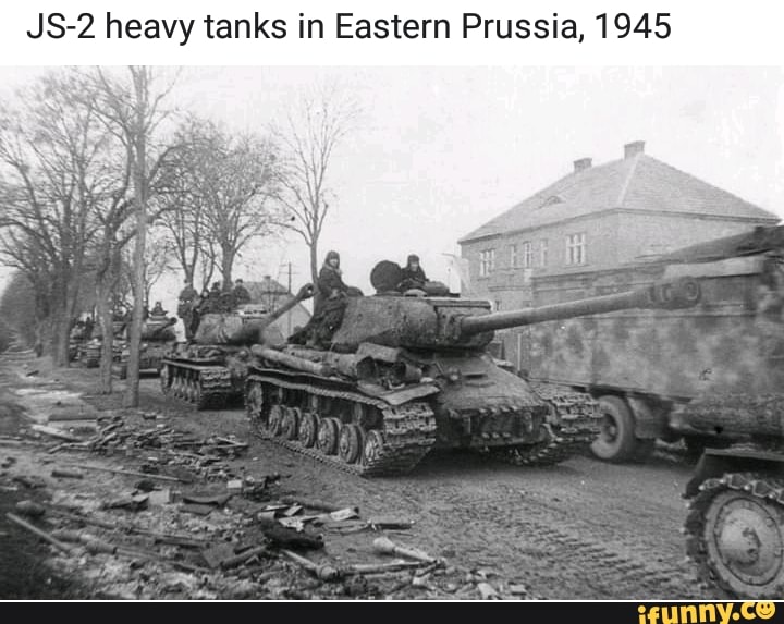 JS-2 heavy tanks in Eastern Prussia, 1945 - iFunny