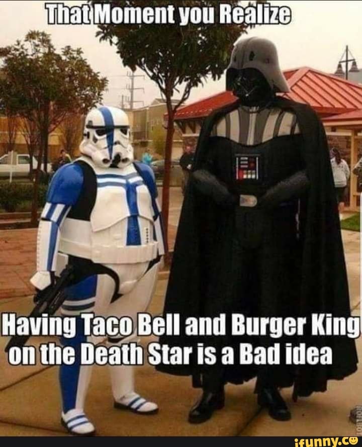 You Realize IS Having Taco Bell and Burger King 'on Death Star is a Bad ...