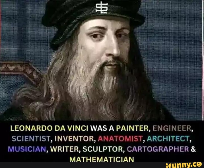 LEONARDO DA VI WAS A PAINTER, ENGINEER, SCIENTIST, INVENTOR, AS AL ...