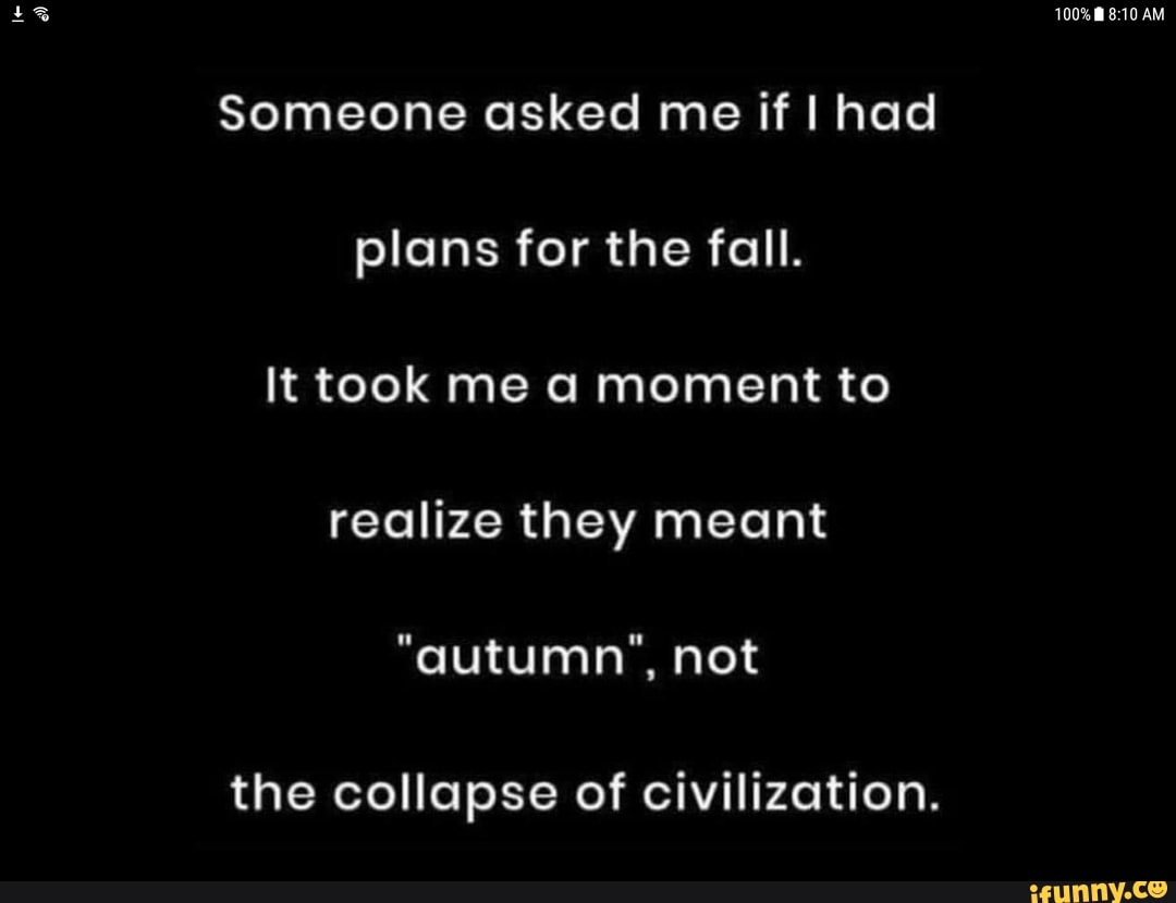 100% @ AM Someone asked me if I had plans for the fall. It took me a ...