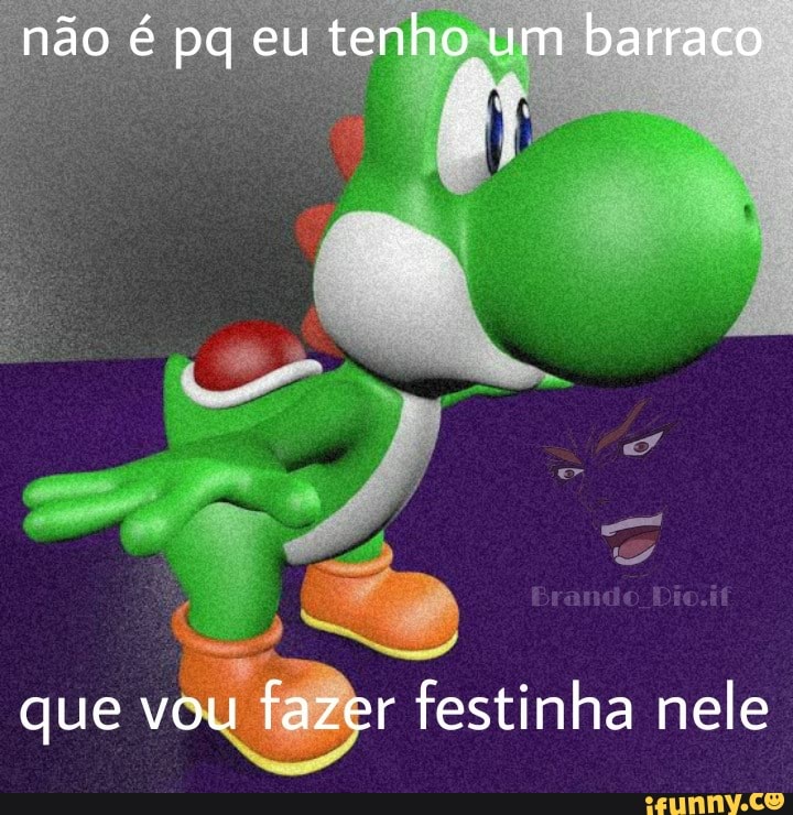 Não é pq eu tenho um barraco que vou fazer festinha nele - iFunny