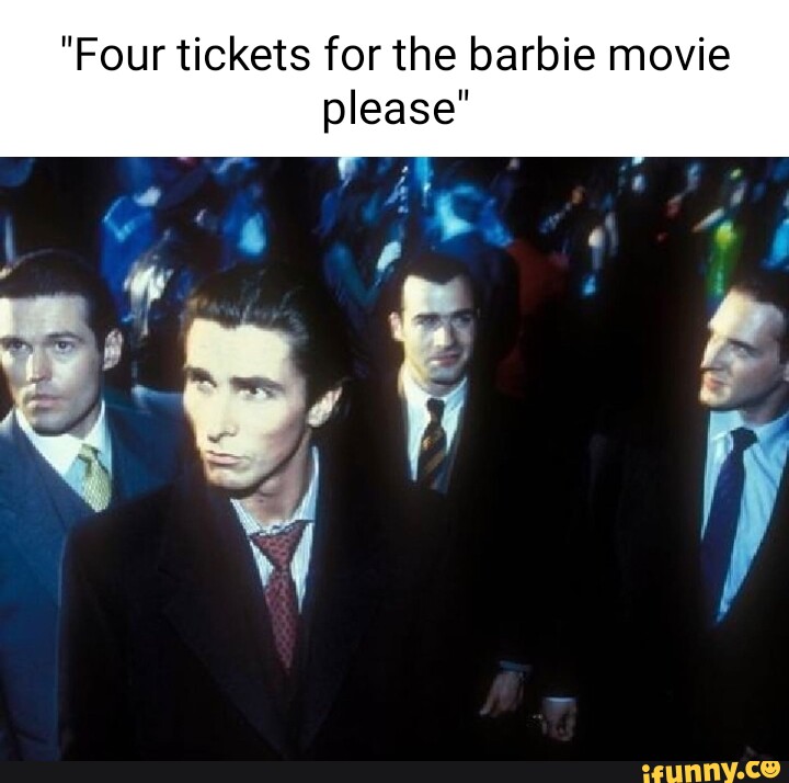 "Four tickets for the barbie movie please" - iFunny