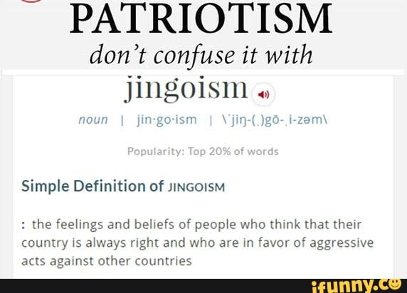 V PATRIOTISM don’t confuse it with jingoism .., Simple Definition of ...