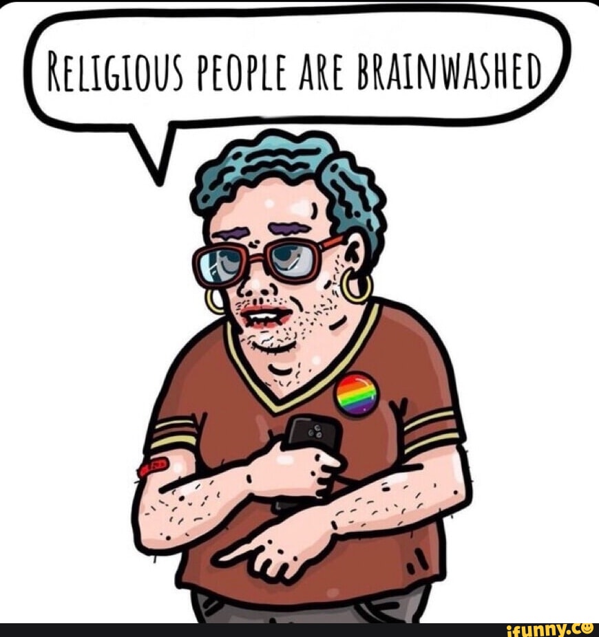 RELIGIOUS PEOPLE ARE BRAIN WASHED - iFunny