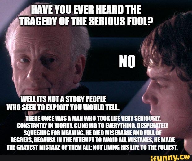 HAVE YOU EVER HEARD THE TRAGEDY OF THE SERIOUS FOOL? NO WELL ITS NOT A ...