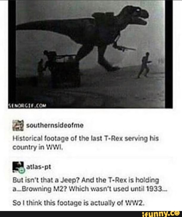 2 southernsideofme Historical footage of the last T-Rex serving his ...